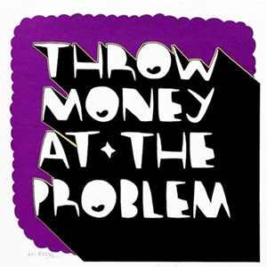 Throw Money At The Problem by Kid Acne Editioned artwork | Art Collectorz